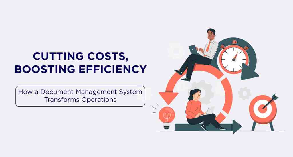 How Document Management Systems Reduce Operational Costs | Neologix
