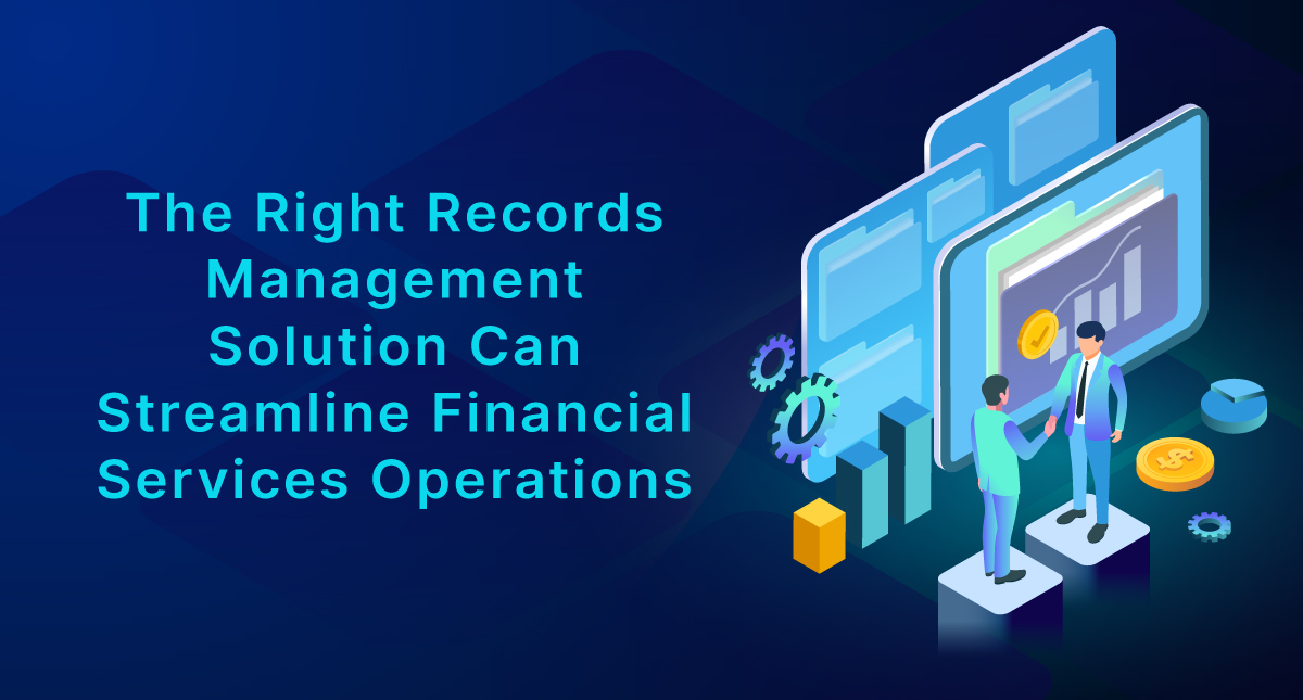 The Right Records Management Solutions Can Streamline Financial ...